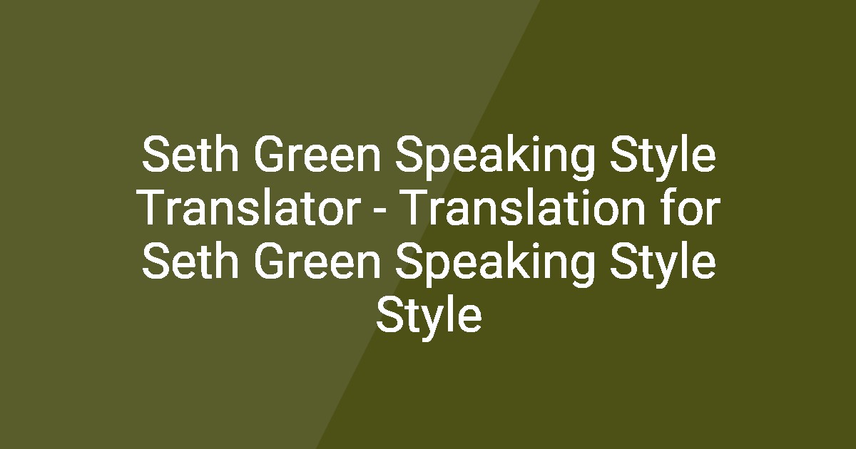 Seth Green Speaking Style Translator - Translation for Seth Green ...