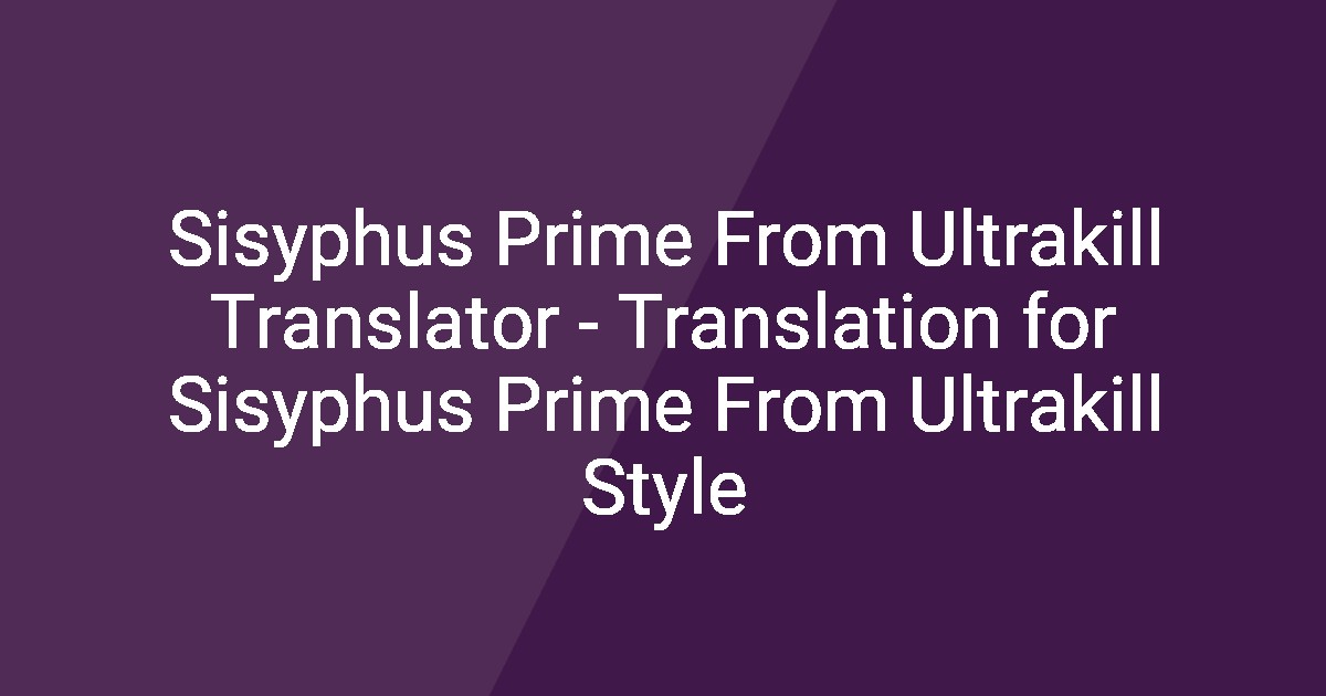 Sisyphus Prime From Ultrakill Translator - Translation for Sisyphus ...