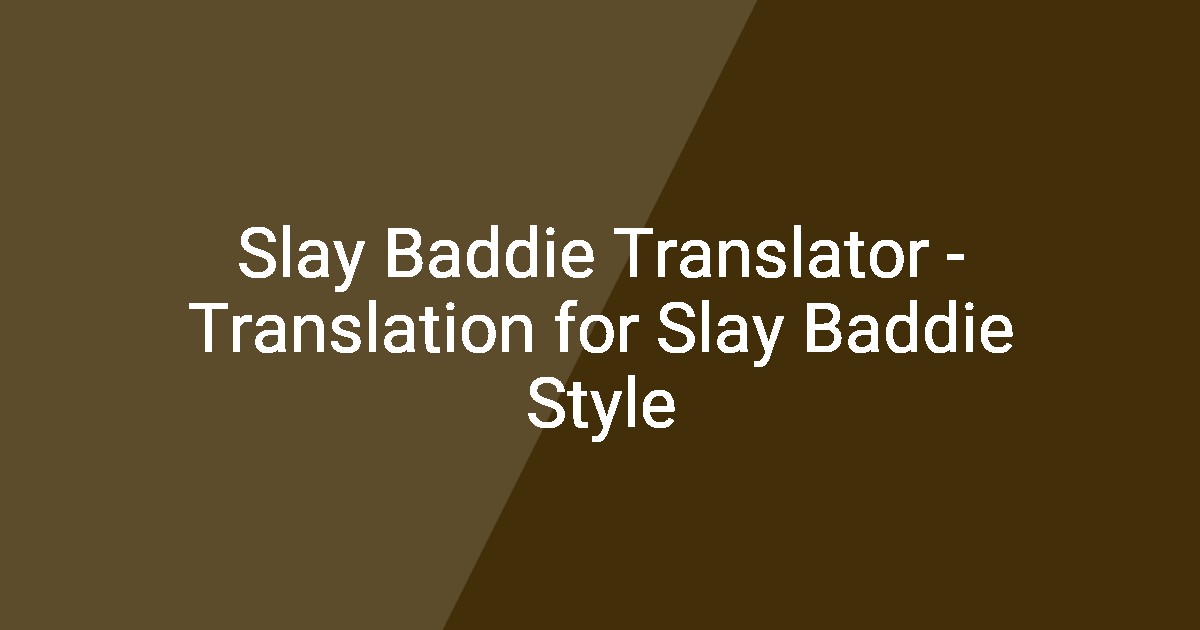 Slay Baddie Translator - Translation for Slay Baddie Style