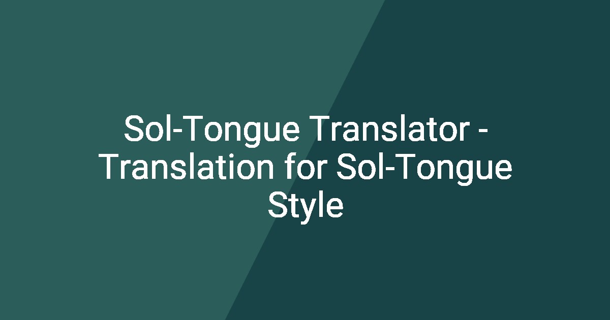 Sol-Tongue Translator - Translation for Sol-Tongue Style