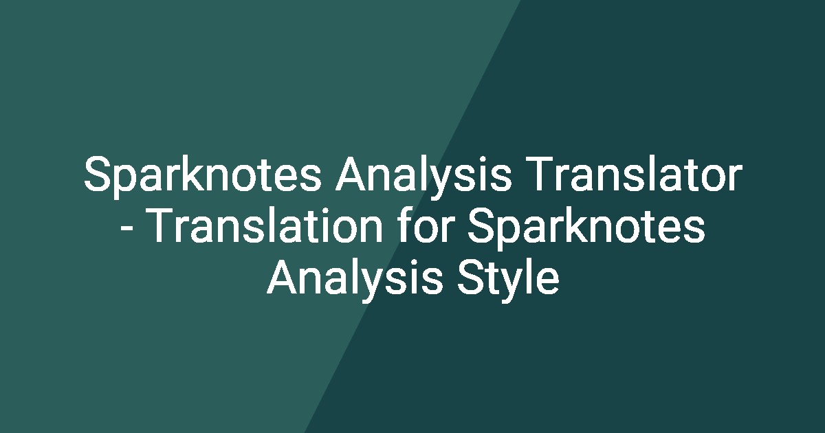 Sparknotes Analysis Translator - Translation for Sparknotes Analysis Style