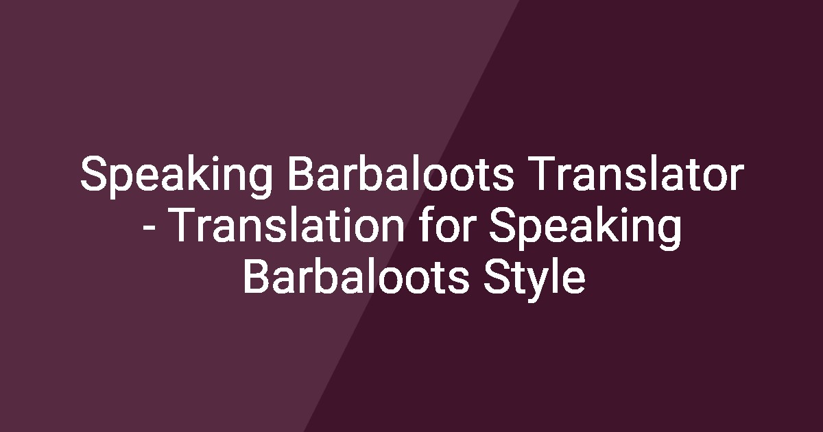 Speaking Barbaloots Translator - Translation for Speaking Barbaloots Style