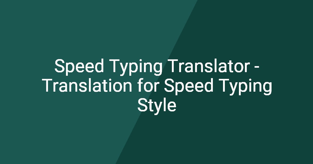 Speed Typing Translator - Translation for Speed Typing Style