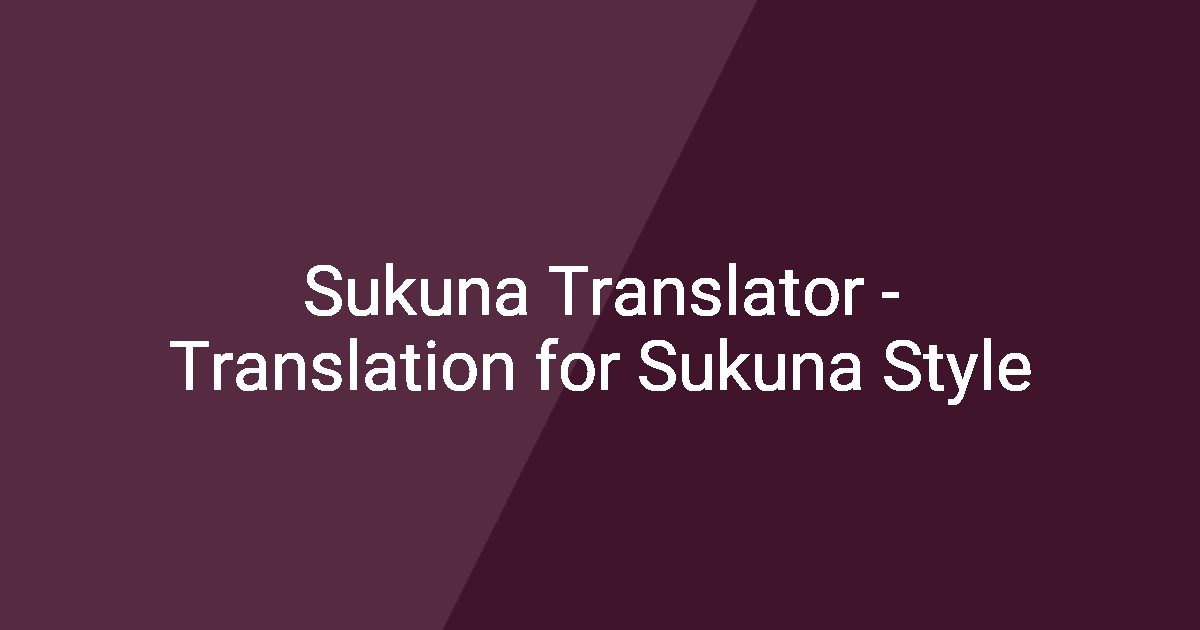 Sukuna Translator - Translation for Sukuna Style