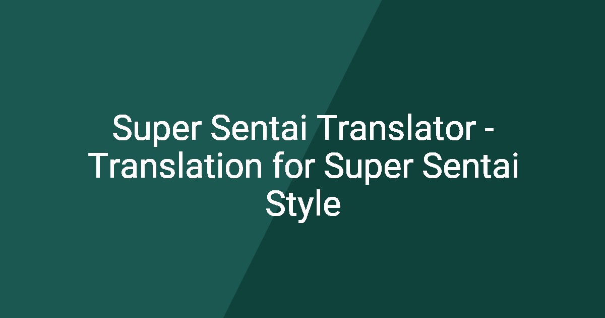 Super Sentai Translator - Translation for Super Sentai Style