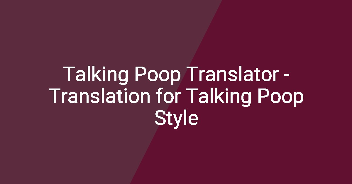 Talking Poop Translator - Translation for Talking Poop Style