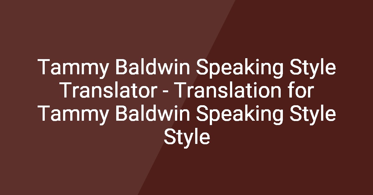 Tammy Baldwin Speaking Style Translator - Translation for Tammy Baldwin ...