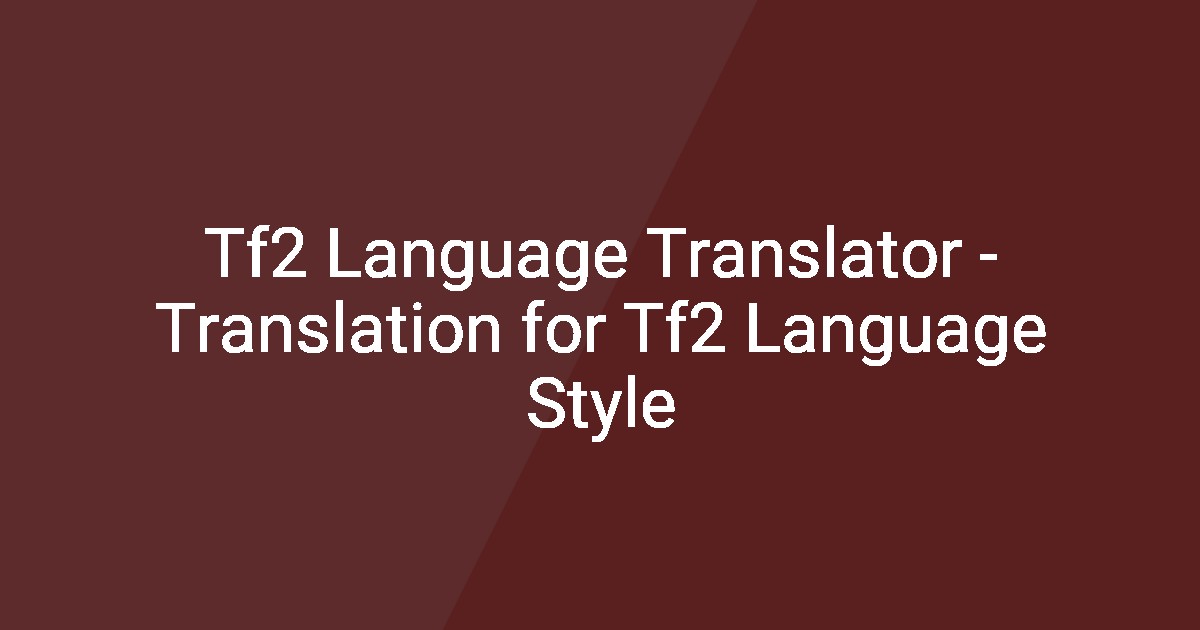 Tf2 Language Translator - Translation for Tf2 Language Style