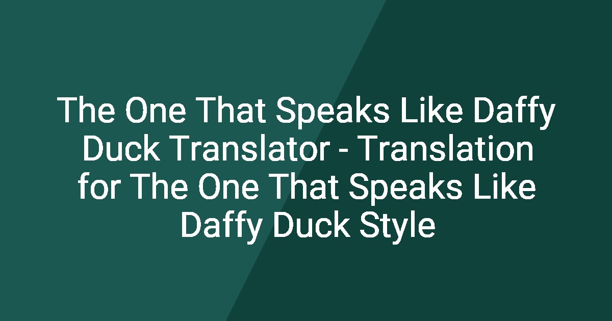 The One That Speaks Like Daffy Duck Translator - Translation for The ...