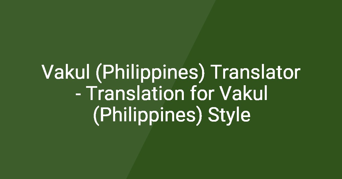 Vakul (Philippines) Translator - Translation for Vakul (Philippines) Style