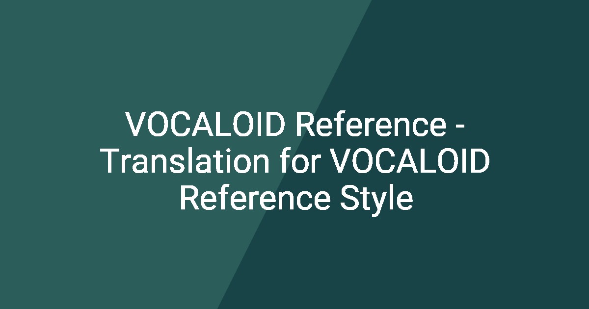 VOCALOID Reference - Translation for VOCALOID Reference Style