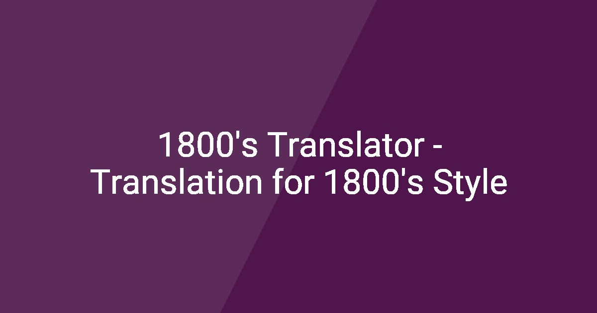 1800's Translator - Translation for 1800's Style