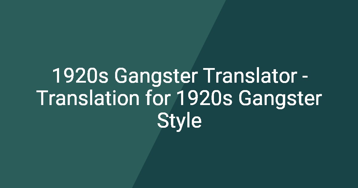 1920s Gangster Translator - Translation for 1920s Gangster Style