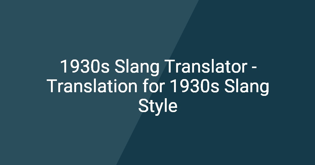 1930s Slang Translator - Translation for 1930s Slang Style