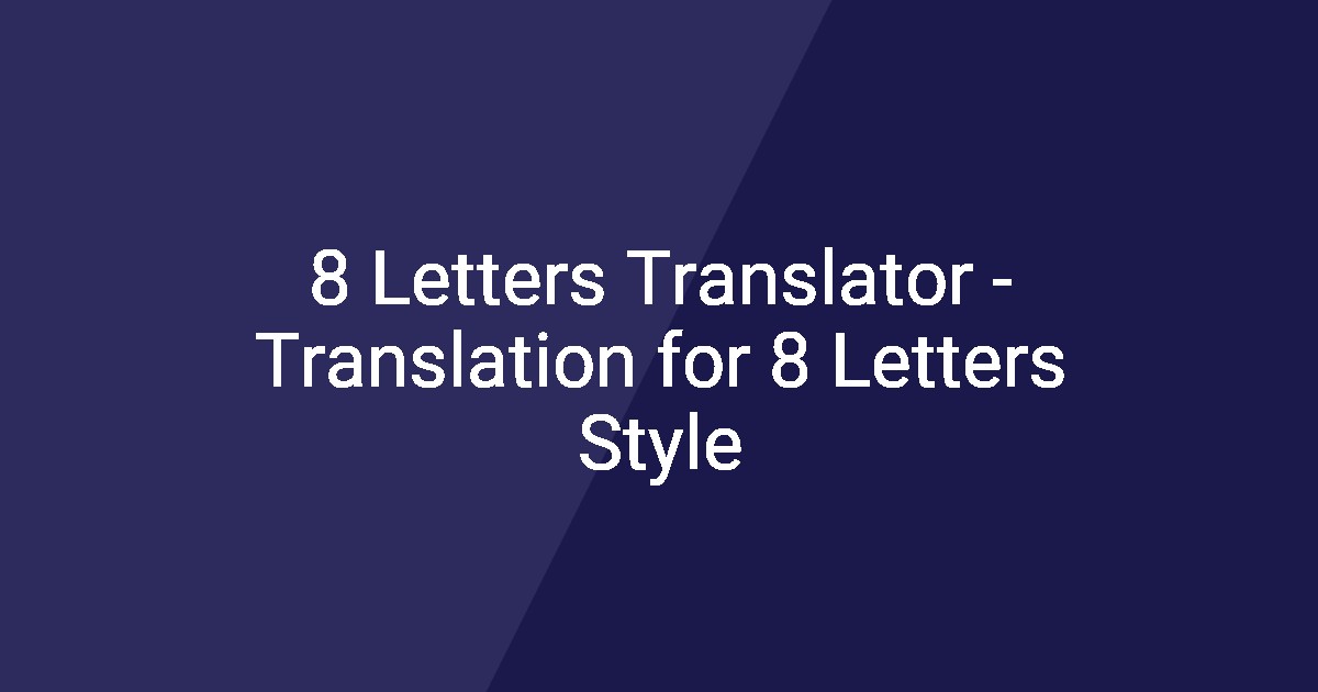 8 Letters Translator - Translation for 8 Letters Style