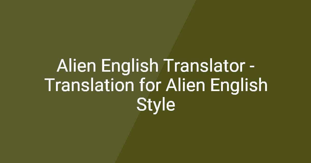 Alien English Translator - Translation for Alien English Style