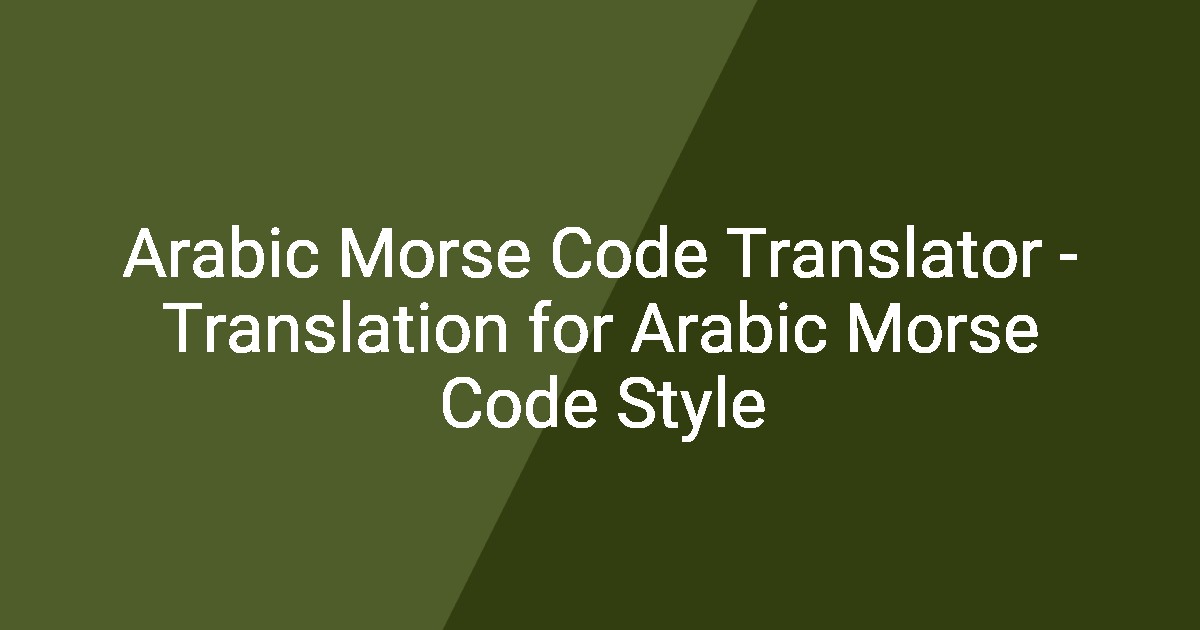 Arabic Morse Code Translator - Translation for Arabic Morse Code Style
