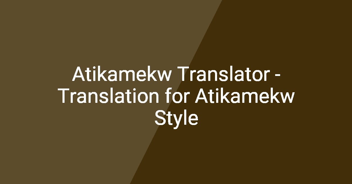 Atikamekw Translator - Translation for Atikamekw Style