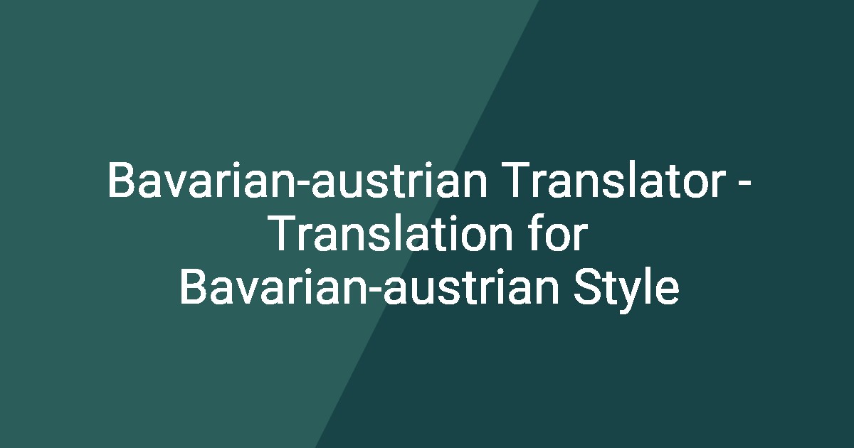 Bavarian-austrian Translator - Translation for Bavarian-austrian Style