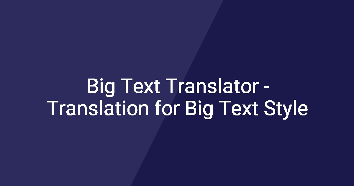 Big Text Translator - Translation for Big Text Style