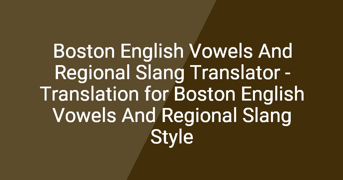 Boston English Vowels And Regional Slang Translator - Translation for ...