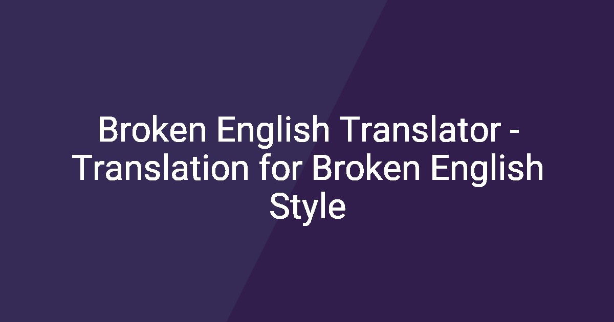 Broken English Translator - Translation for Broken English Style