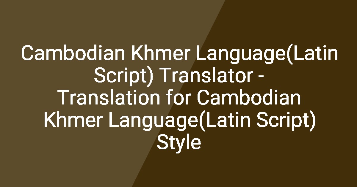 Cambodian Khmer Language(Latin Script) Translator - Translation for ...