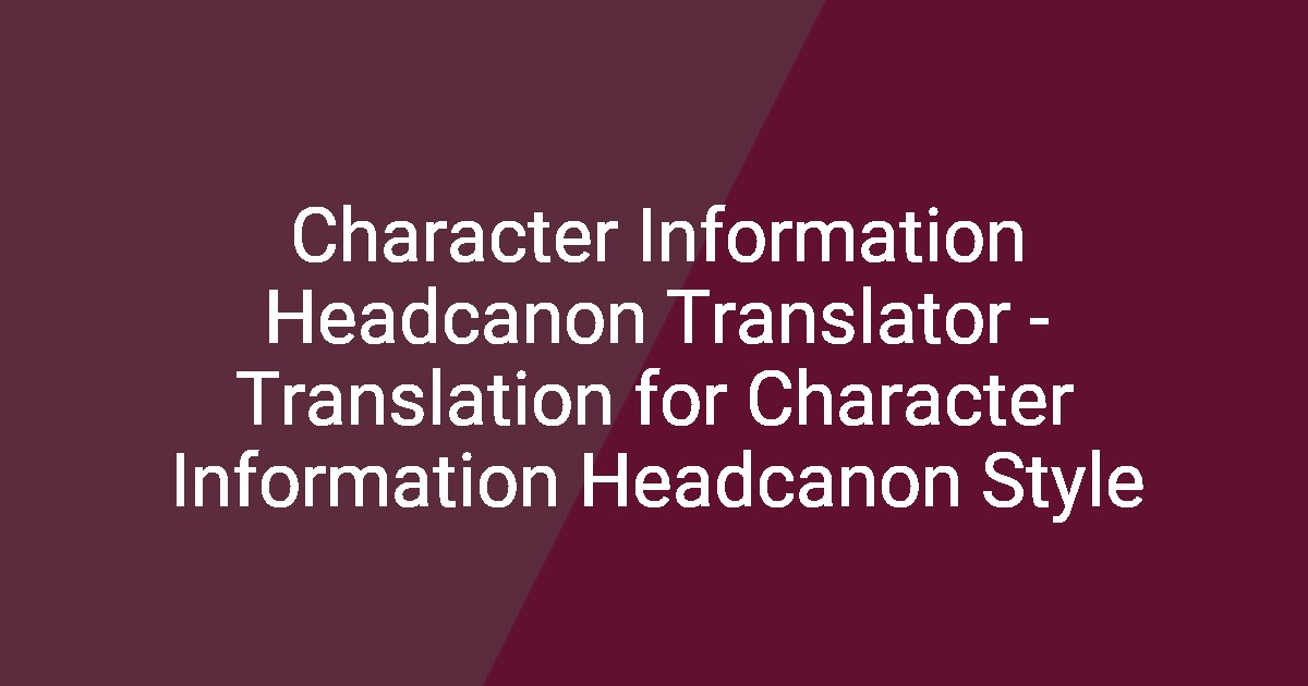 Character Information Headcanon Translator - Translation for Character ...