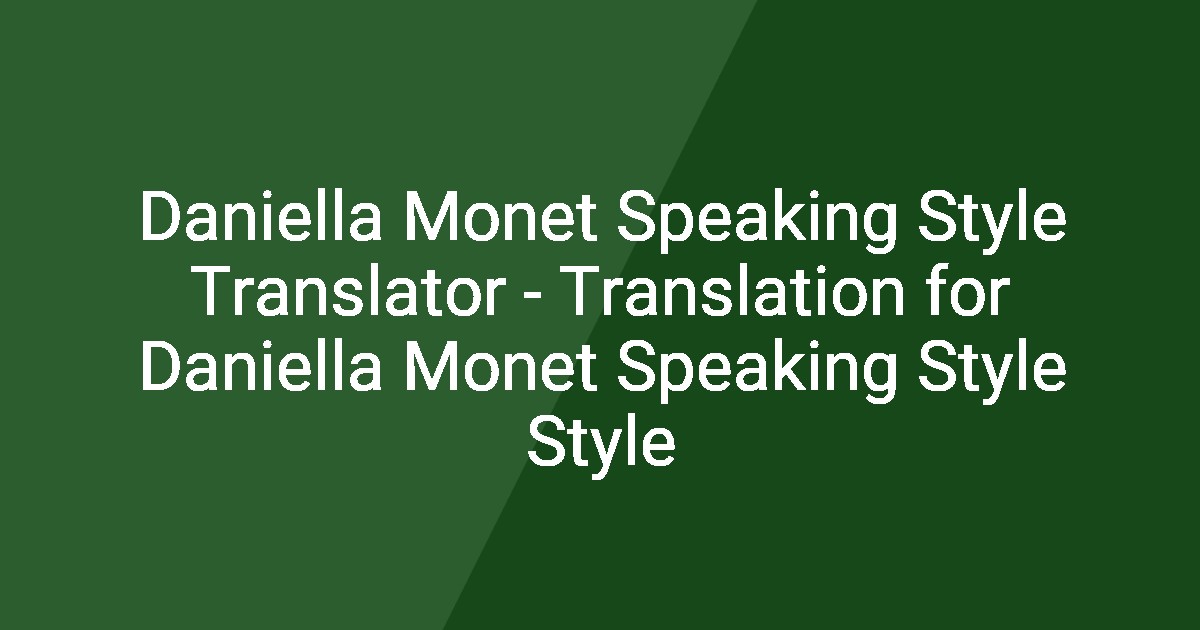 Daniella Monet Speaking Style Translator - Translation for Daniella ...