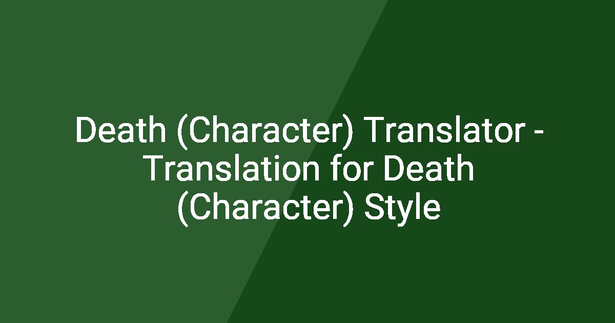 Death (Character) Translator - Translation for Death (Character) Style