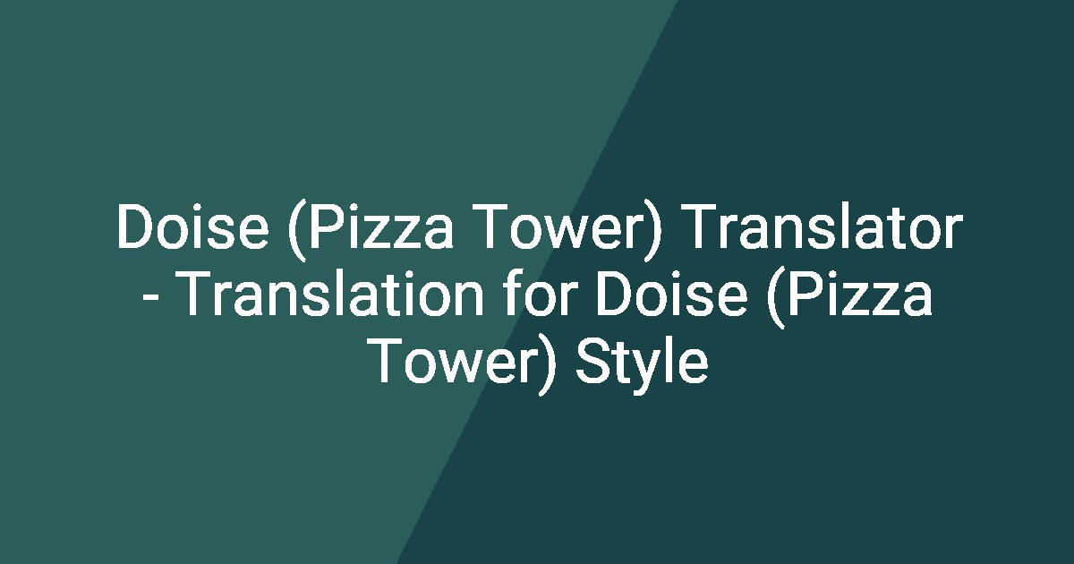 Doise (Pizza Tower) Translator - Translation for Doise (Pizza Tower) Style