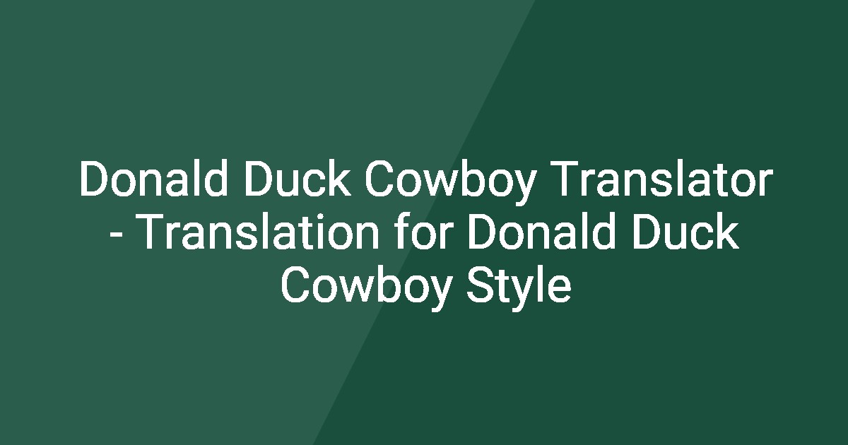 Donald Duck Cowboy Translator - Translation for Donald Duck Cowboy Style