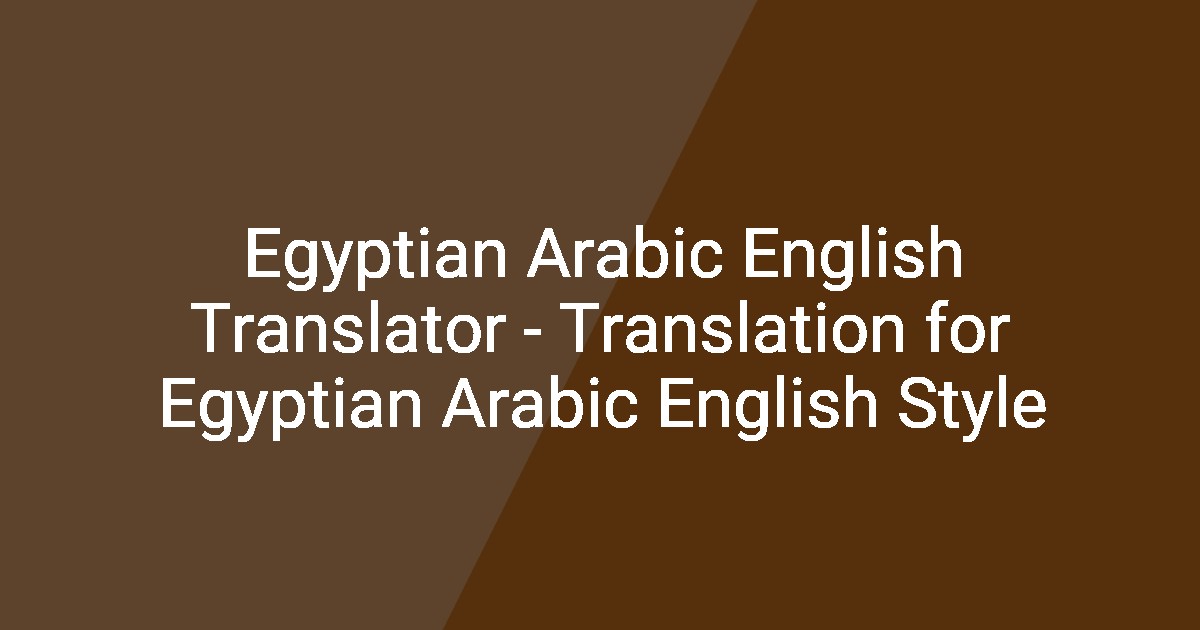 Egyptian Arabic English Translator - Translation for Egyptian Arabic ...