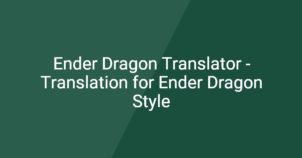 Ender Dragon Translator - Translation for Ender Dragon Style