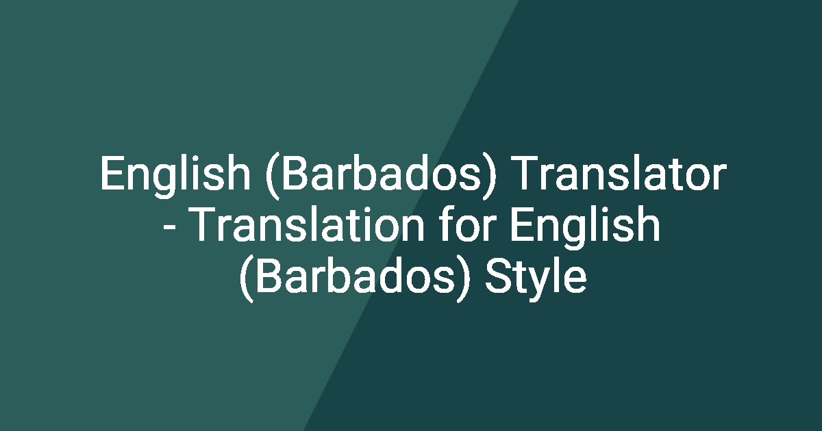 English (Barbados) Translator - Translation for English (Barbados) Style