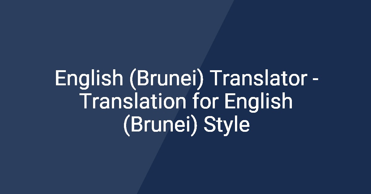 English (Brunei) Translator - Translation for English (Brunei) Style