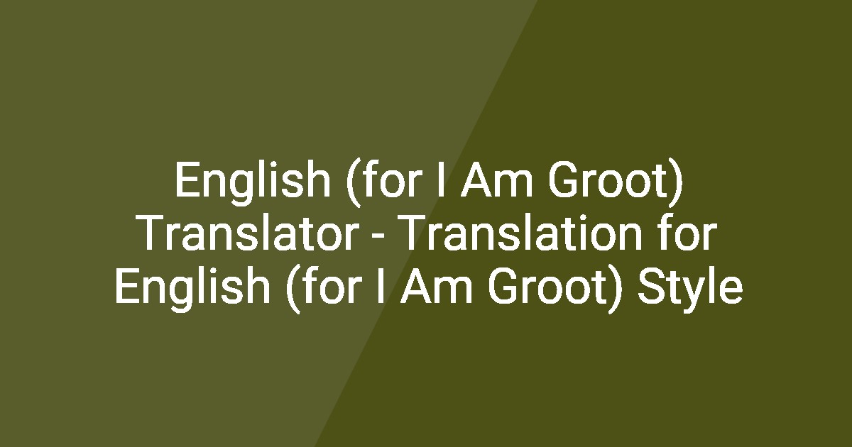 English (for I Am Groot) Translator - Translation for English (for I Am ...
