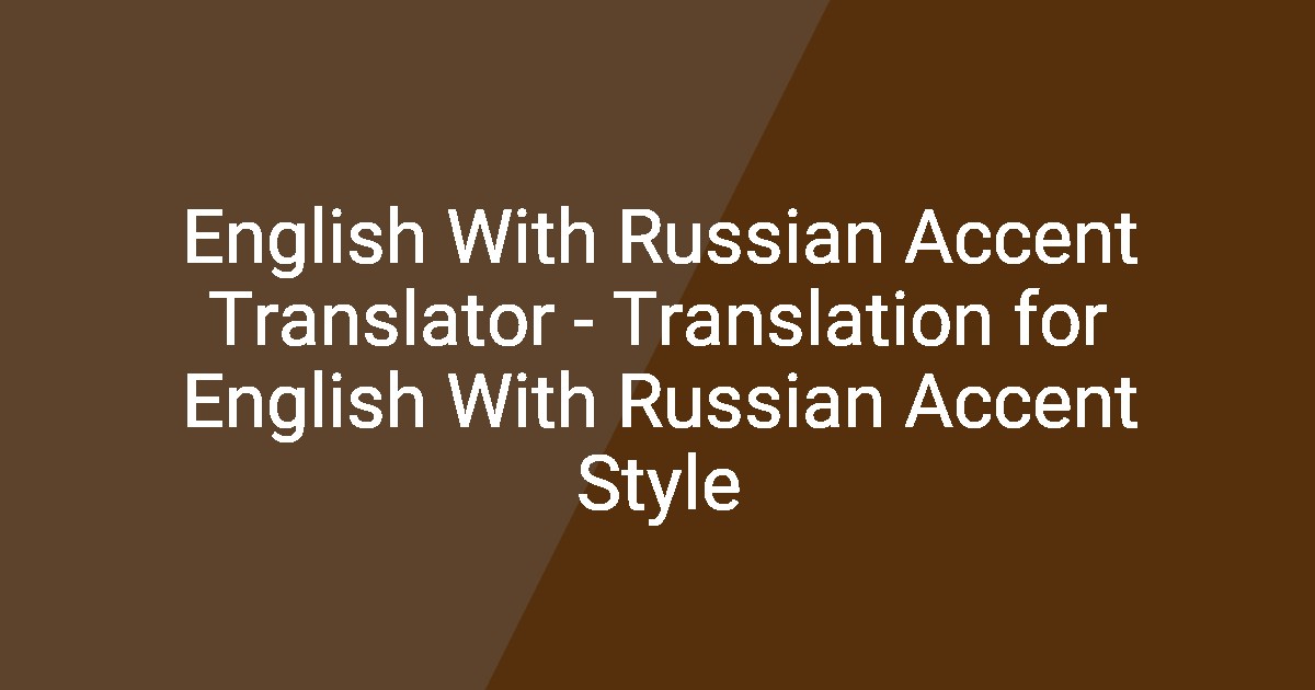 English With Russian Accent Translator - Translation for English With ...