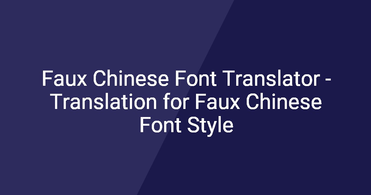 Faux Chinese Font Translator - Translation for Faux Chinese Font Style
