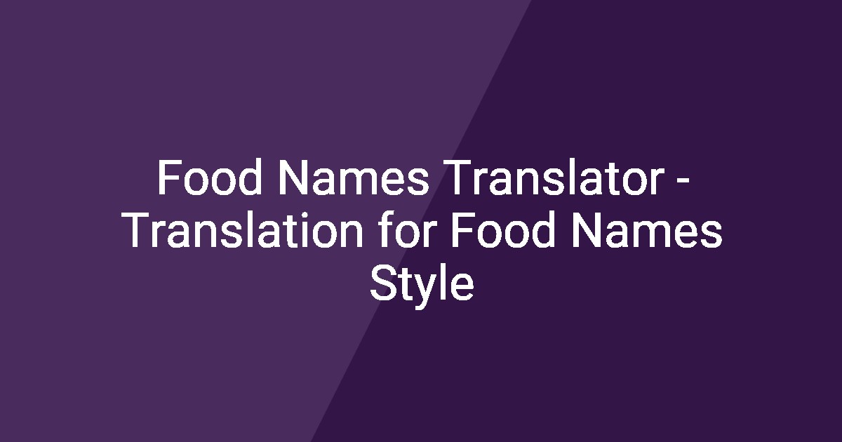 Food Names Translator - Translation for Food Names Style