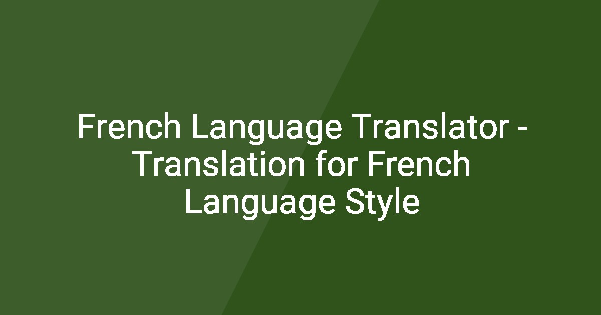 French Language Translator - Translation for French Language Style
