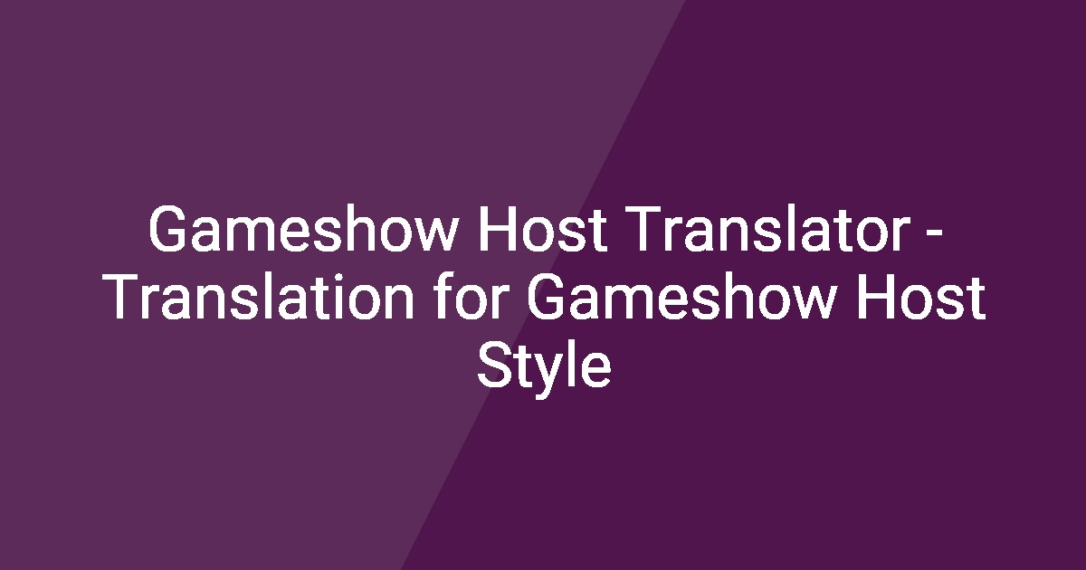 Gameshow Host Translator - Translation for Gameshow Host Style