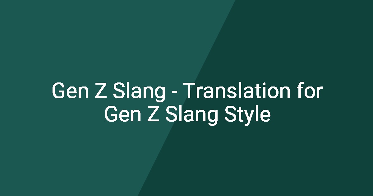 Gen Z Slang - Translation for Gen Z Slang Style