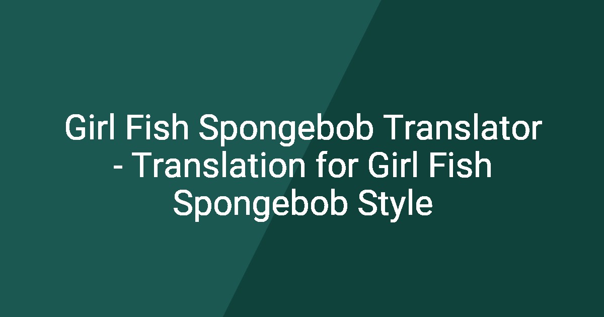 Girl Fish Spongebob Translator - Translation for Girl Fish Spongebob Style