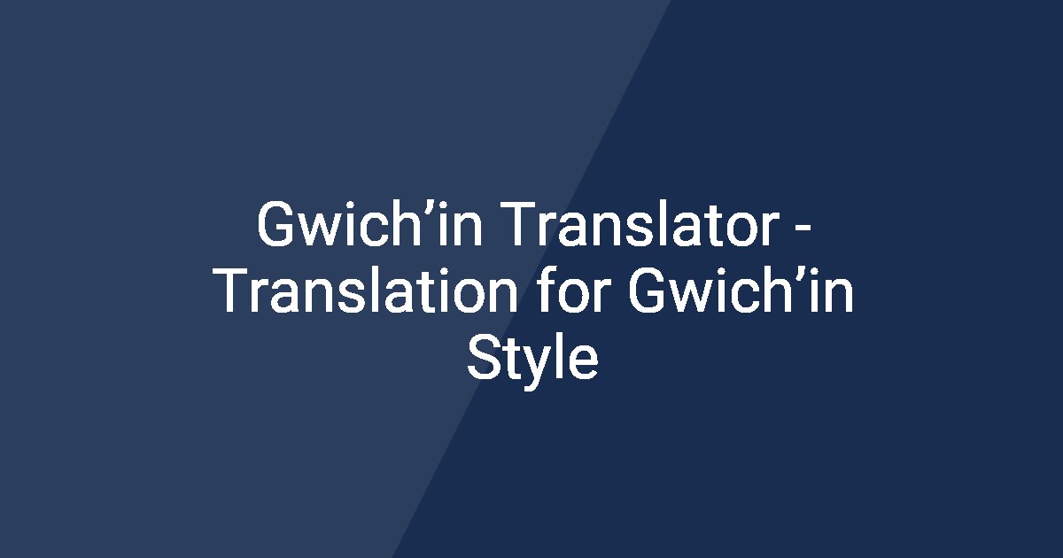 Gwich’in Translator - Translation for Gwich’in Style