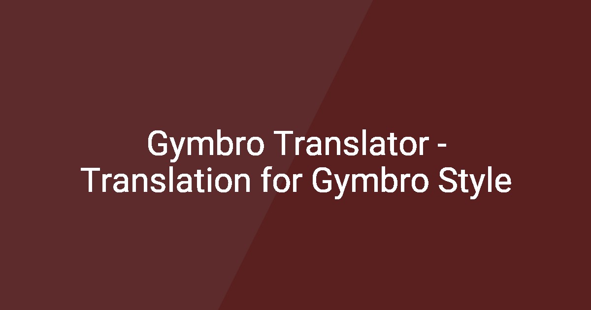 Gymbro Translator - Translation for Gymbro Style