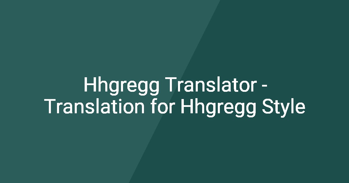 Hhgregg Translator - Translation for Hhgregg Style