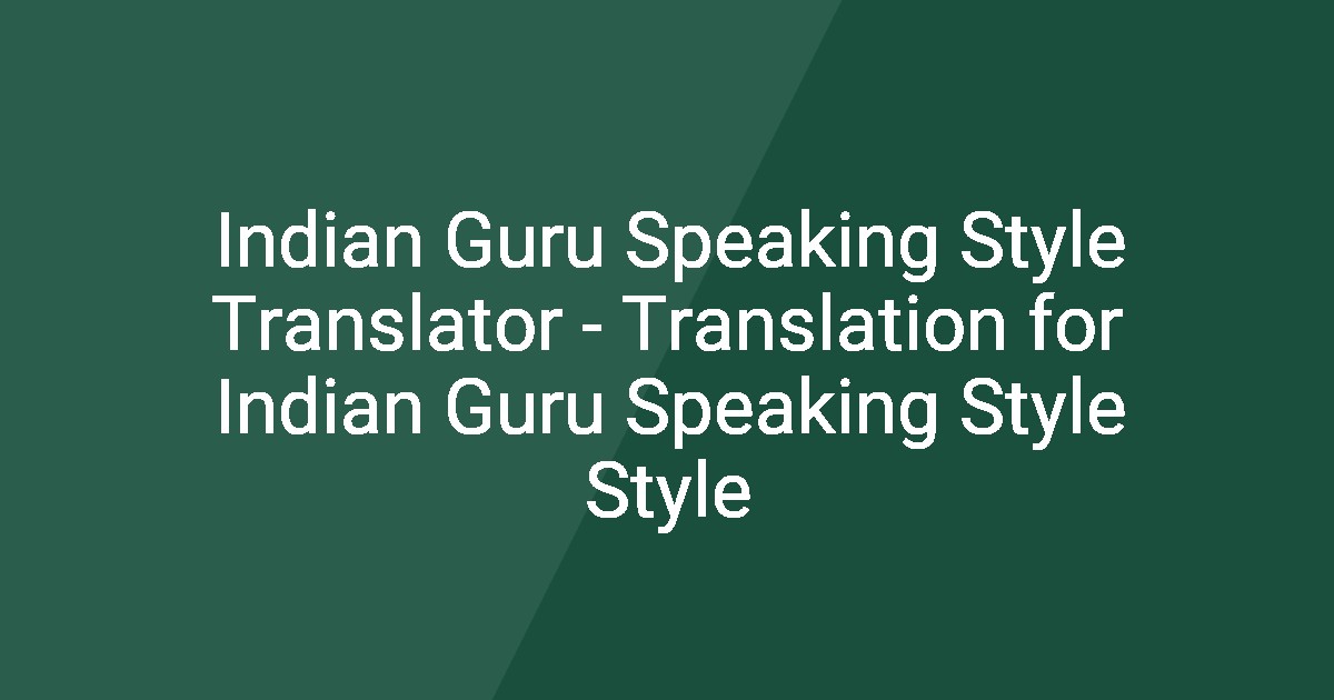 Indian Guru Speaking Style Translator - Translation for Indian Guru ...