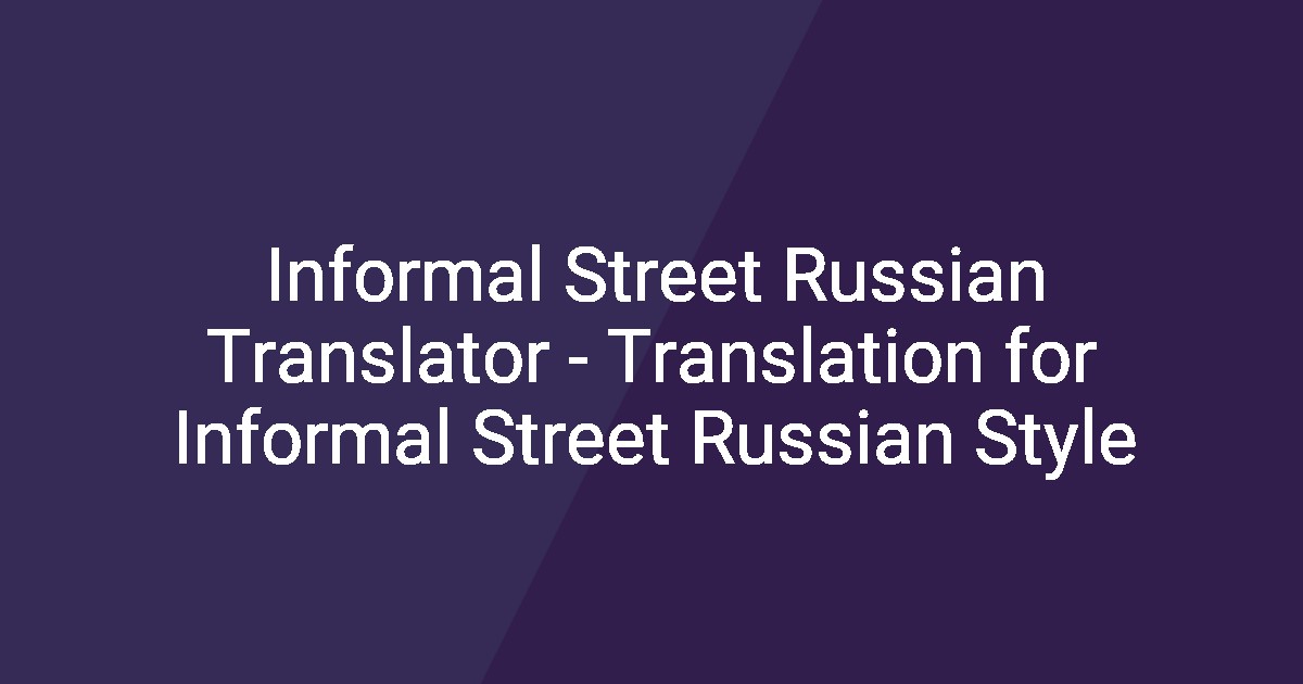 Informal Street Russian Translator - Translation for Informal Street ...