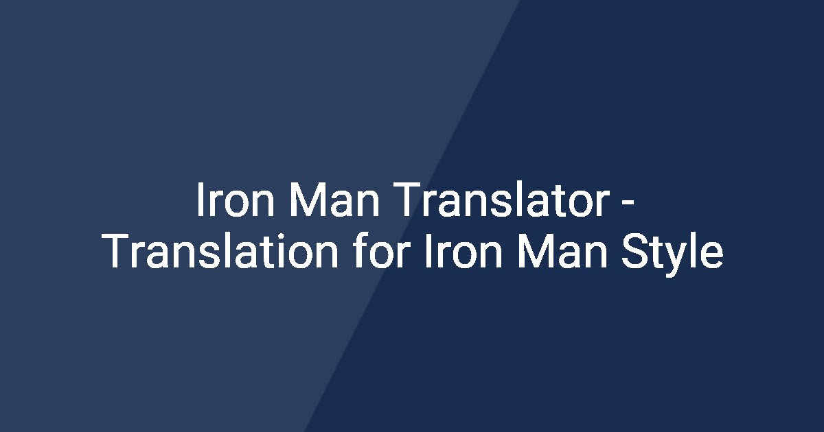 Iron Man Translator - Translation for Iron Man Style